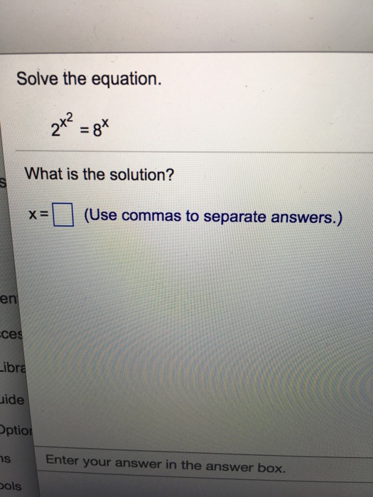 Solved Solve the equation. 2^x^2 = 8^x What is the | Chegg.com