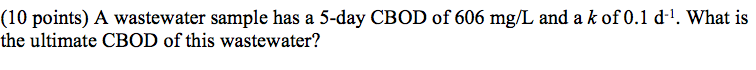 Solved (10 points) A wastewater sample has a 5-day CBOD of | Chegg.com