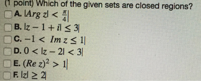Solved Which of the given sets are closed regions? |arg z| | Chegg.com