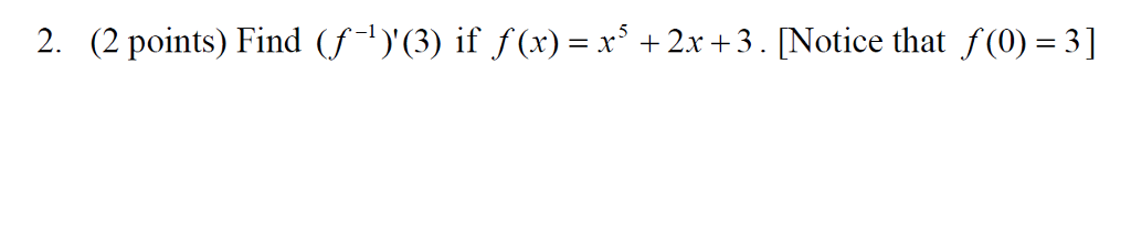 Solved 2. (2 points) Find (f-i )' (3) if、f(x) = X5 + 2X + 3 | Chegg.com