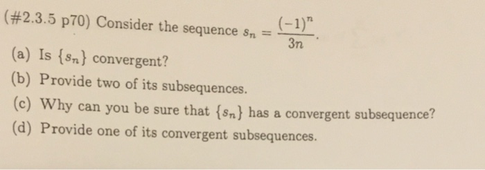 Solved Consider the sequence s_n = (-1)^n/3n. Is {s_n} | Chegg.com