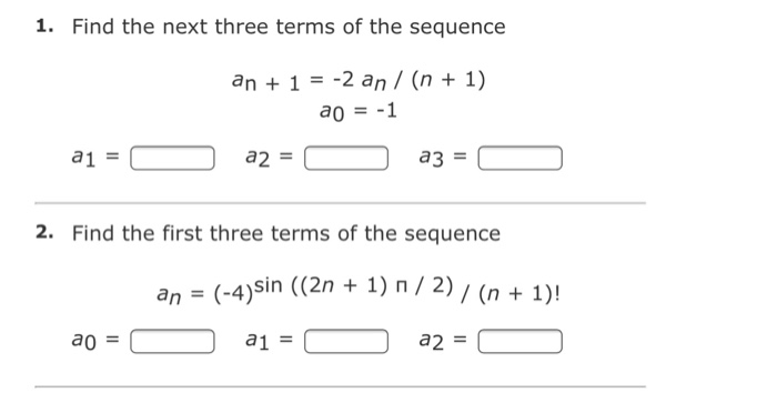 Solved Find the next three terms of the sequence a_n + 1 = | Chegg.com