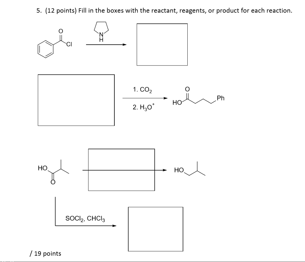 Solved 5. (12 points) Fill in the boxes with the reactant, | Chegg.com