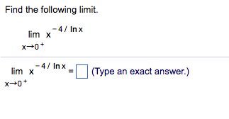 Solved Find the following limit -4 In x lim x x→0 + -4/ In x | Chegg.com
