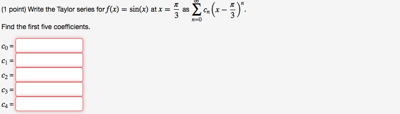 Solved (1 point) Write the Taylor series forf(x) = sin(x) at | Chegg.com