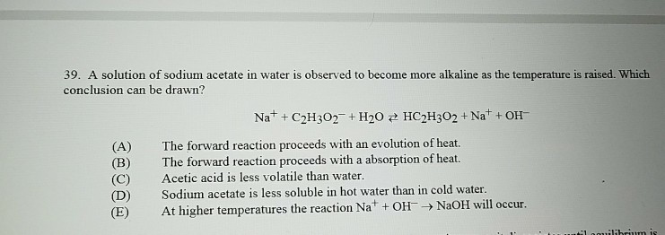Solved 39. A solution of sodium acetate in water is observed | Chegg.com