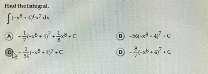 Solved Find the integral. Integral (-x^8 + 4)^6 x^7 dx | Chegg.com