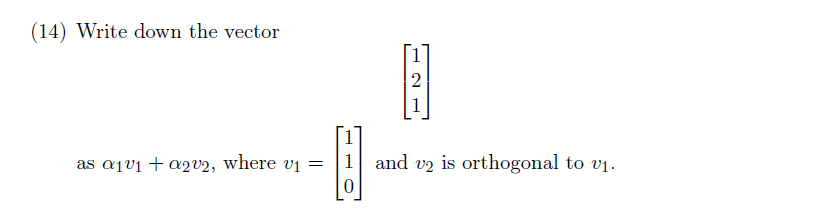 Solved Write down the vector [1 2 1] as alpha_1 v_1 + | Chegg.com