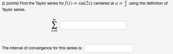 Solved Find the Taylor series for f(x) = sin(2x) centered at | Chegg.com