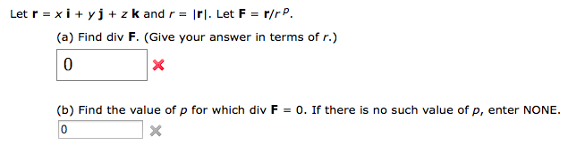 Solved Let r = x i + y j + z k and r = |r|. Let F = r/r^p. | Chegg.com Solved Let r = x i + y j + z k and r = |r|. Let F = r/r^p. | Chegg.com