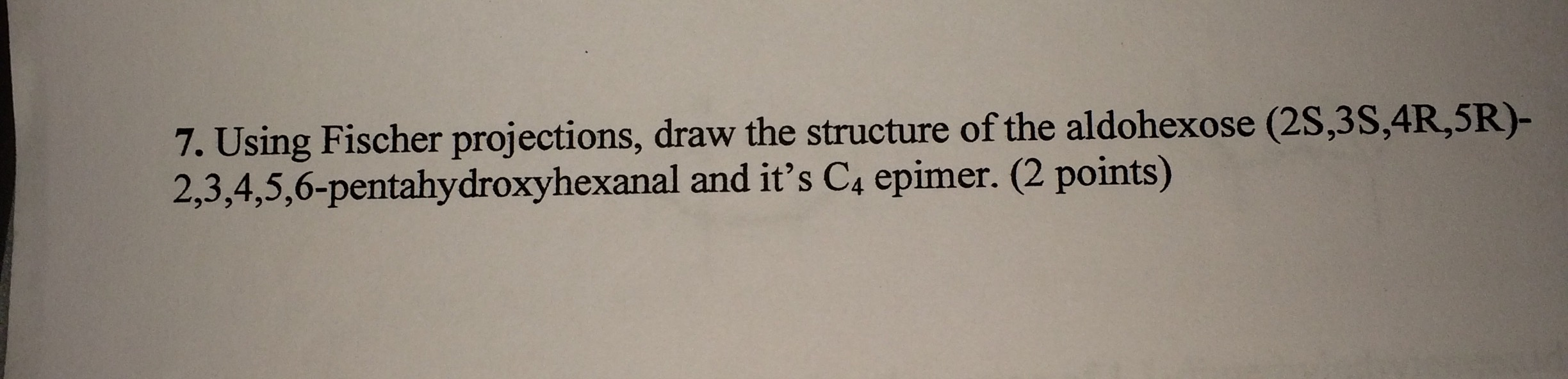 Solved 7. Using Fischer projections, draw the structure of | Chegg.com