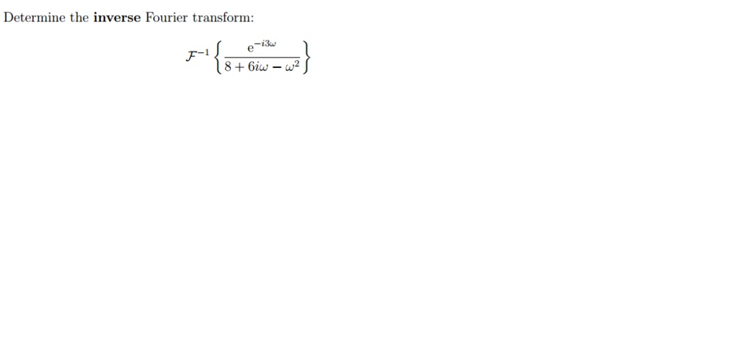 Solved Determine The Inverse Fourier Transform F 1 {e I3