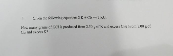 Solved Given the following equation: 2K + CL_2 arrow 2KCL | Chegg.com