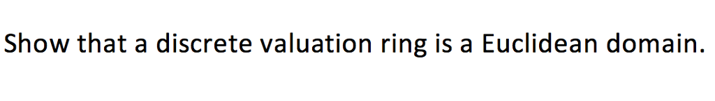 Solved Show that a discrete valuation ring is a Euclidean | Chegg.com