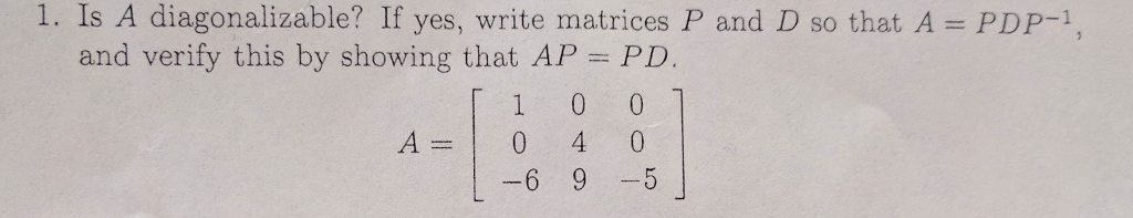 Solved 1. Is A diagonalizable? If yes, write matrices P and | Chegg.com