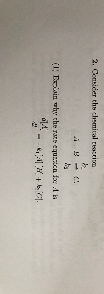 Solved 2. Consider the chemical reaction A+B = C. k2 (1) | Chegg.com