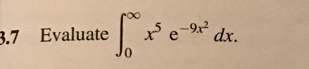 Solved Evaluate integral ^infinity_0 x^5 e^-9x^2 dx. | Chegg.com
