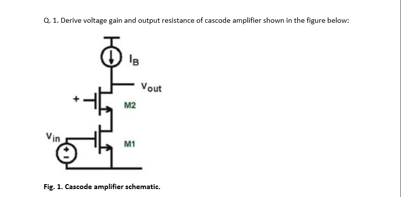 Solved Derive voltage gain and output resistance of cascode | Chegg.com Solved Derive voltage gain and output resistance of cascode | Chegg.com