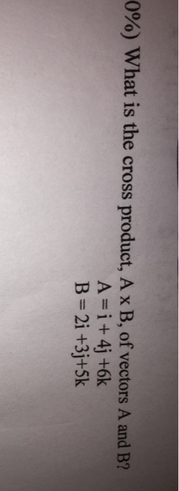 Solved what is the cross product, A x B, of vectors A and B? | Chegg.com