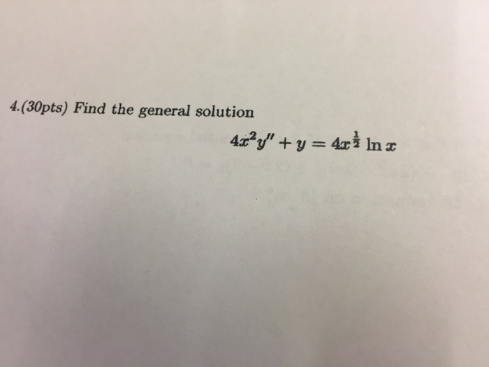 Solved Find the general solution 4x^2 y" + y = 4 x^1/2 ln x | Chegg.com