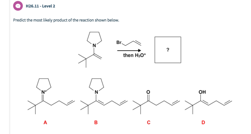 Solved H26.11 - Level 2 Predict the most likely product of | Chegg.com Solved H26.11 - Level 2 Predict the most likely product of | Chegg.com