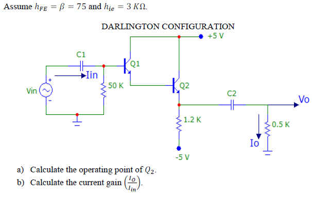 Solved Assume hFE = beta = 75 and hie = 3 KOhm. DARLINGTON | Chegg.com