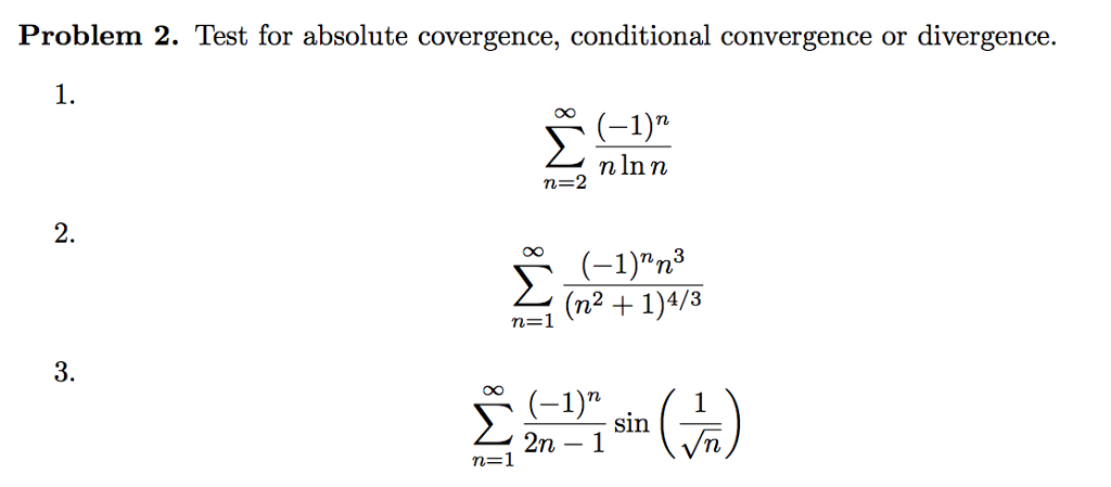 Solved Problem 2. Test for absolute covergence, conditional | Chegg.com
