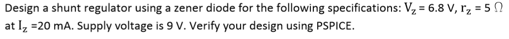 Solved Design a shunt regulator using a zener diode for the | Chegg.com