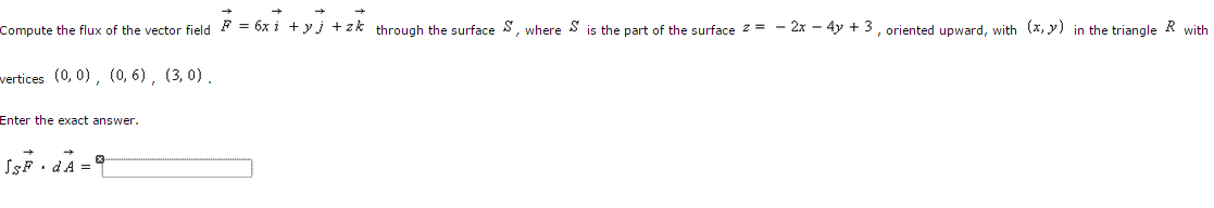 Solved Compute the flux of the vector field vector F = 6x | Chegg.com