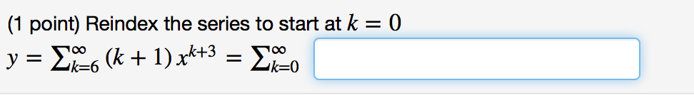 Solved Reindex the series to start at k = 0 y = | Chegg.com