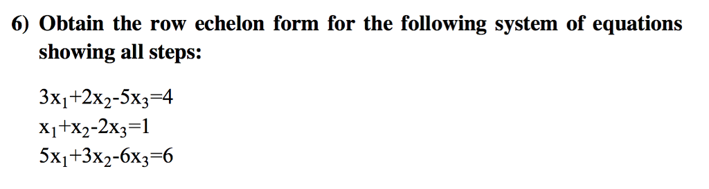 Solved 6) Obtain the row echelon form for the following | Chegg.com