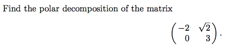 Solved Find the polar decomposition of the matrix (-2 0 | Chegg.com