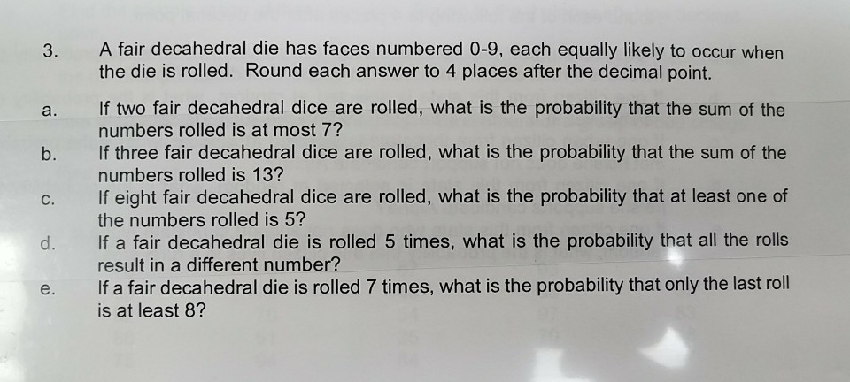 Solved 3. A fair decahedral die has faces numbered 0-9, each | Chegg.com