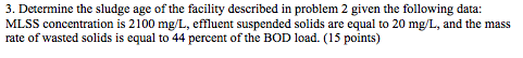 Solved 3. Determine the sludge age of the facility described | Chegg.com