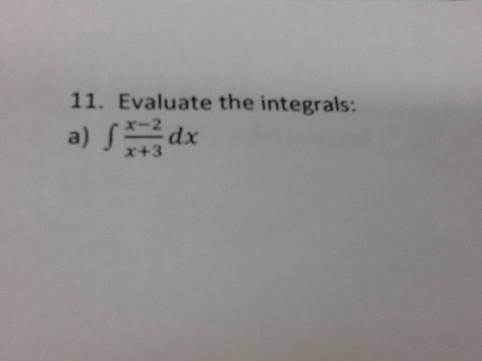 Solved Evaluate the integrals x - 2 / x + 3dx | Chegg.com