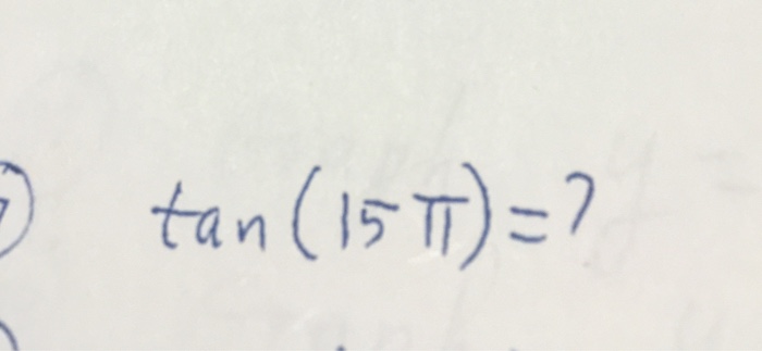 Solved tan (15 pi) = ? | Chegg.com