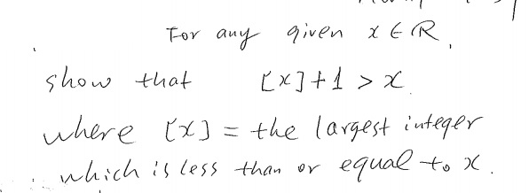 Solved For any given x element R. Show that [x] +1 > x. | Chegg.com