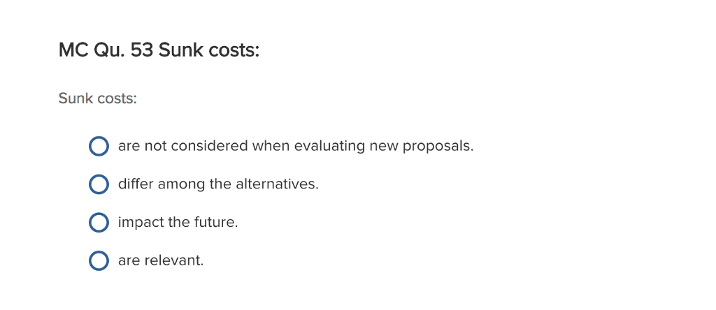 Solved Sunk costs: are not considered when evaluating new | Chegg.com