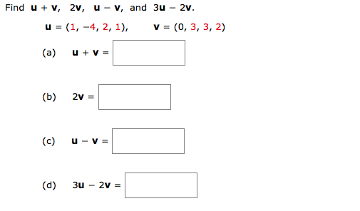 Solved Find u_v, 2v, u-v, and 3u-2v. u=(1, -4, 2, 1), v=(0, | Chegg.com
