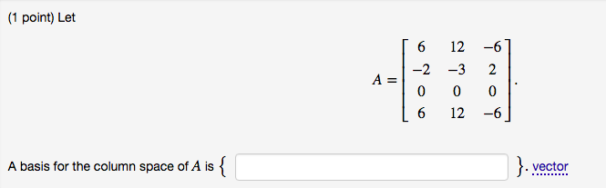 Solved (1 point) Let 6 12 6 A= 6 12 -6 A basis for the | Chegg.com
