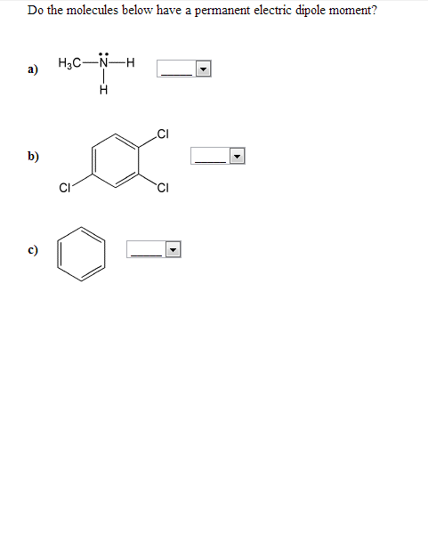 (Solved) - Transcribed image text : Do the molecules below have a ...