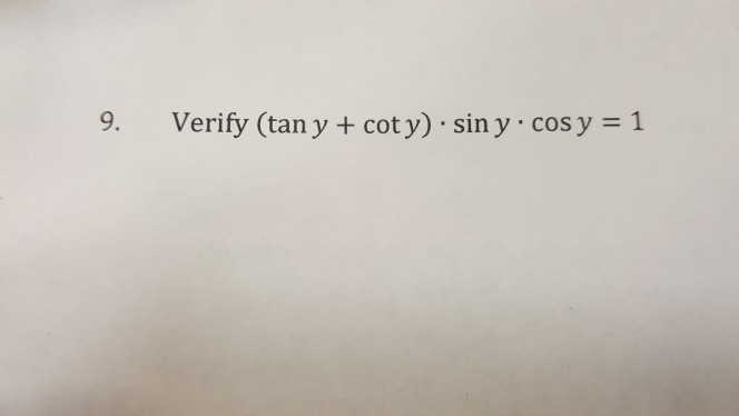 Solved 9. Verify (tan y + coty)-sin y , cos y = 1 | Chegg.com