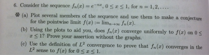Solved 6. Consider the sequence fn(x) = e^-nx, 0