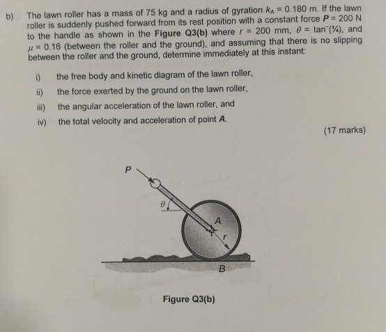 Solved b) The lawn roller has a mass of 75 kg and a radius | Chegg.com