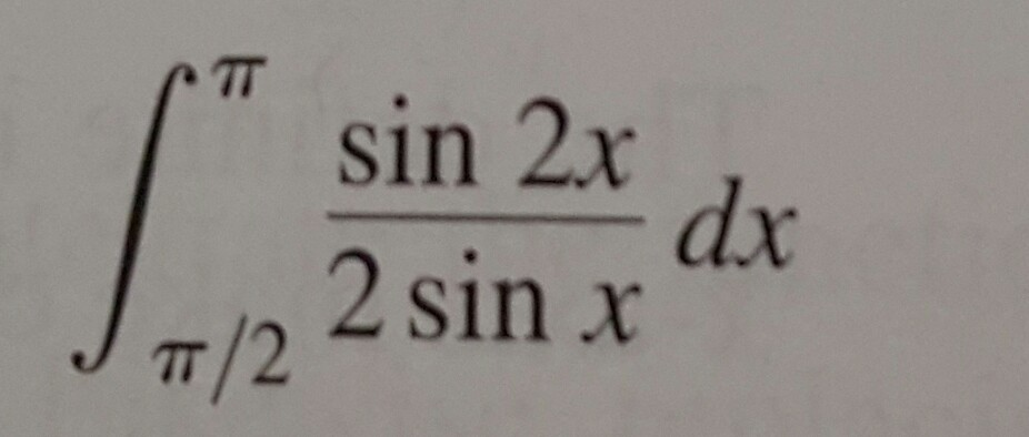 Solved Integral^pi_pi/2 sin 2x/2 sin x dx | Chegg.com