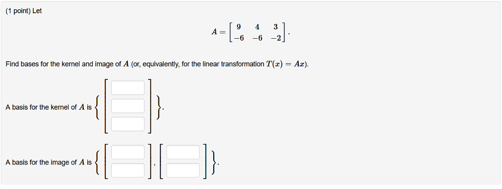 Solved (1 point) Let Find bases for the kernel and image of | Chegg.com