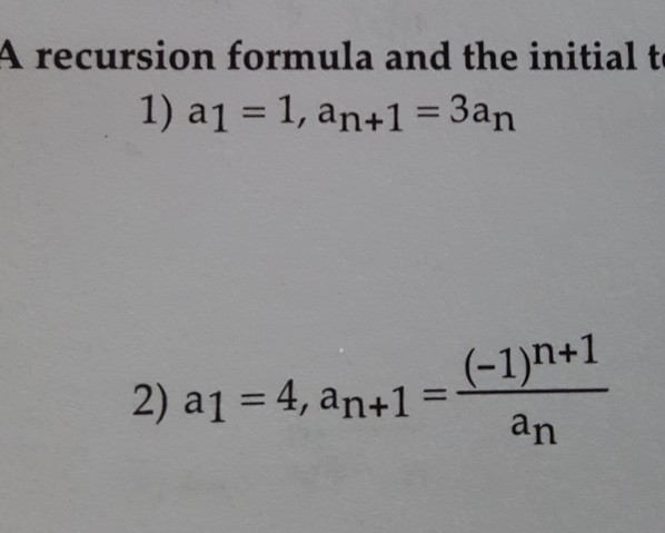 Solved A recursion formula and the initial t 1) a1-l, an+1an | Chegg.com