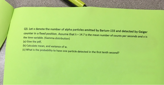 Solved Let x denote the number of alpha particles emitted by | Chegg.com