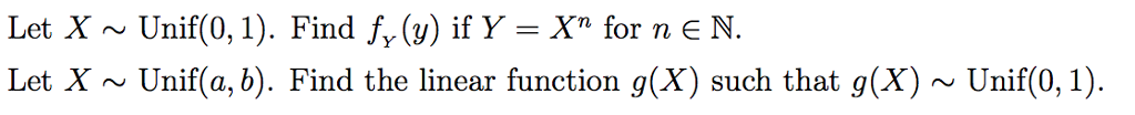 Solved Let X ~ Unif(0, 1). Find 1,13) if Y = Xn for n E N. | Chegg.com Solved Let X ~ Unif(0, 1). Find 1,13) if Y = Xn for n E N. | Chegg.com