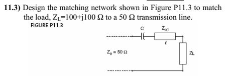 11.3) Design the matching network shown in Figure | Chegg.com